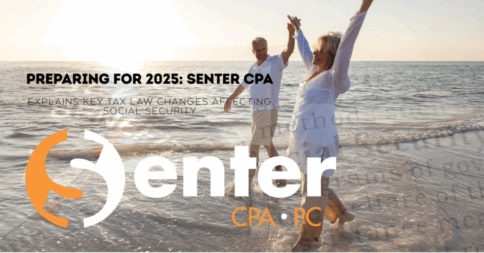 Preparing for 2025: Senter CPA Explains Key Tax Law Changes Affecting Social Security | Senter ...
